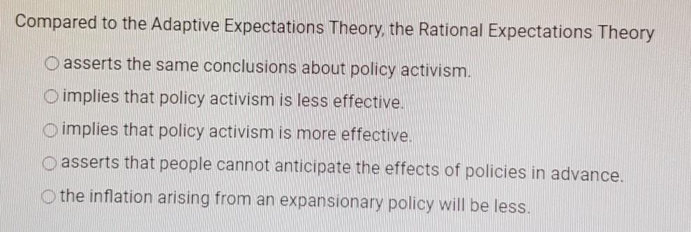 Solved Compared to the Adaptive Expectations Theory, the | Chegg.com