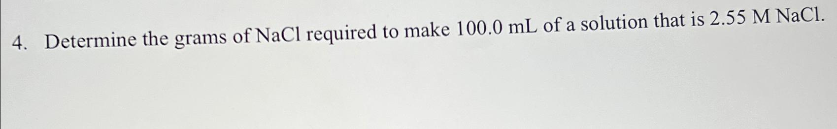 Solved Determine the grams of NaCl required to make 100.0mL | Chegg.com