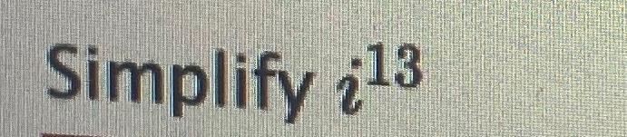 Solved Simplify i13 | Chegg.com