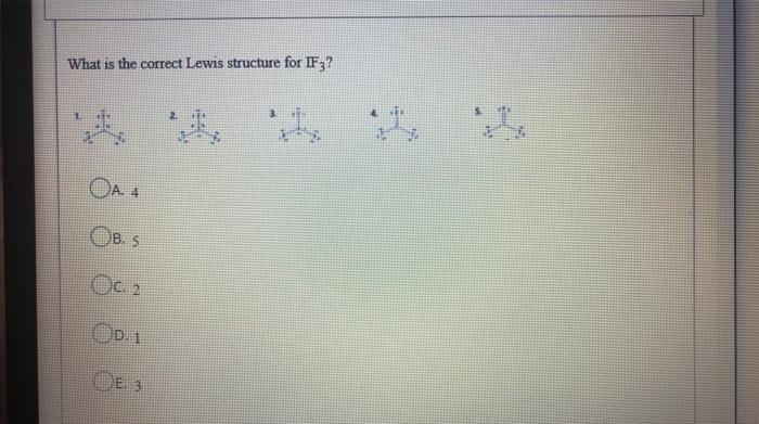 Solved What is the correct Lewis structure for IF3? 2 OA 4 | Chegg.com