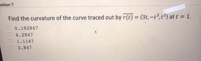 Solved istion 7 Find the curvature of the curve traced out | Chegg.com