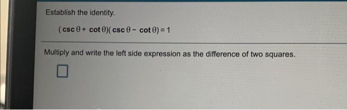 Solved Establish the identity. (csc 0+ cot)(csc - coto) = 1 | Chegg.com