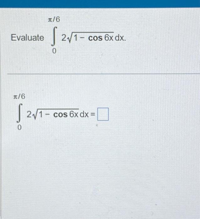 Solved Evaluate ∫021−cos6xdx ∫0π/621−cos6xdx= | Chegg.com