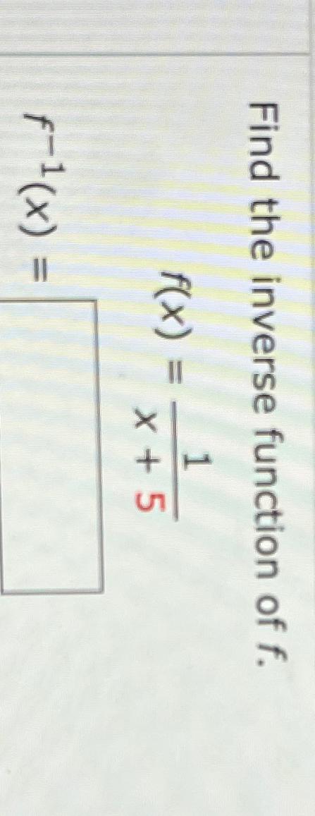 Solved Find the inverse function of f.f(x)=1x+5f-1(x)= | Chegg.com