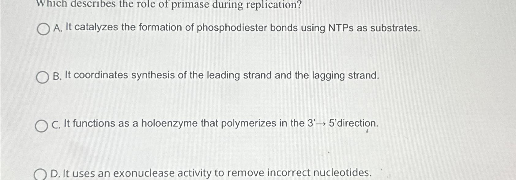 Solved Which describes the role of primase during | Chegg.com