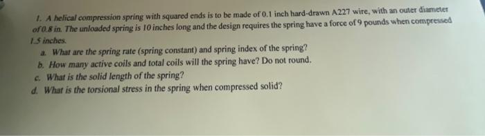 Solved 1. A helical compression spring with squared ends is | Chegg.com