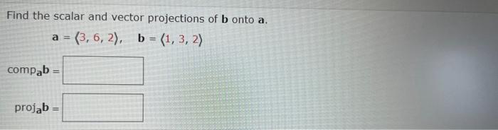 Solved Find the scalar and vector projections of b onto a. | Chegg.com