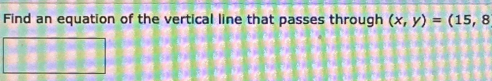 Solved Find an equation of the vertical line that passes | Chegg.com
