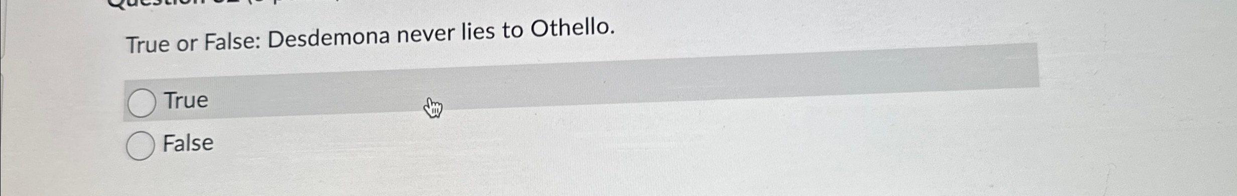 Solved True or False: Desdemona never lies to Othello. | Chegg.com