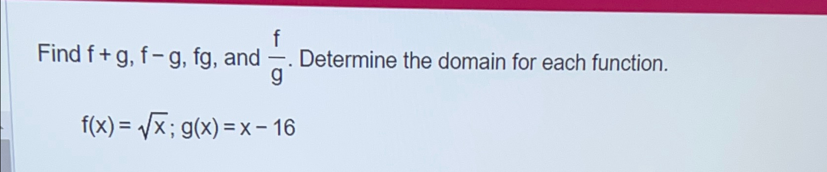 Solved Find f+g,f-g,fg, ﻿and fg. ﻿Determine the domain for | Chegg.com