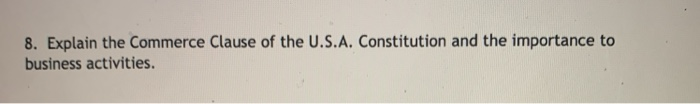 Solved 8. Explain the Commerce Clause of the U.S.A. | Chegg.com