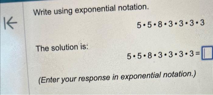 Solved Write using exponential notation. 5⋅5⋅8⋅3⋅3⋅3⋅3 The | Chegg.com
