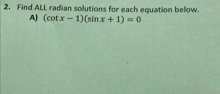 Solved Find ALL radian solutions for each equation below. A) | Chegg.com