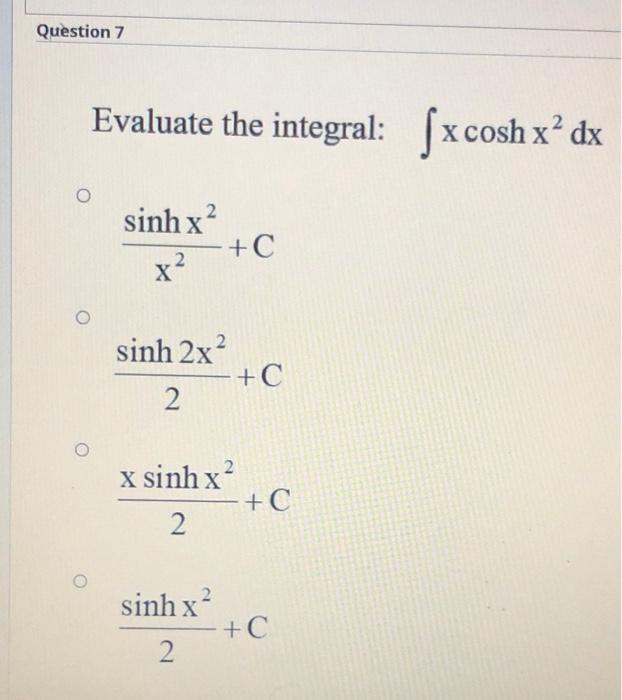 Solved Question 7 Evaluate the integral: ſxcosh x?dx sinh xº | Chegg.com