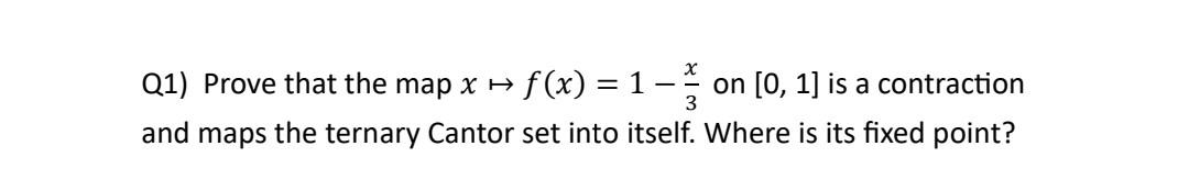 Solved Q1) Prove that the map x↦f(x)=1−3x on [0,1] is a | Chegg.com