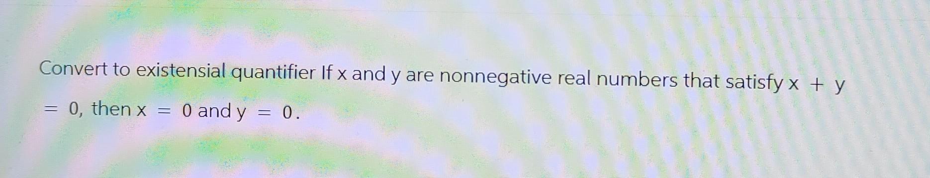 Solved Convert to existensial quantifier If x and y are | Chegg.com