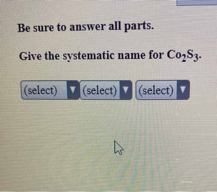 Solved Be sure to answer all parts. Give the systematic name | Chegg.com