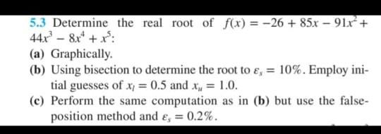 Solved 5.3 Determine the real root of f(x)=−26+85x−91x2+ | Chegg.com