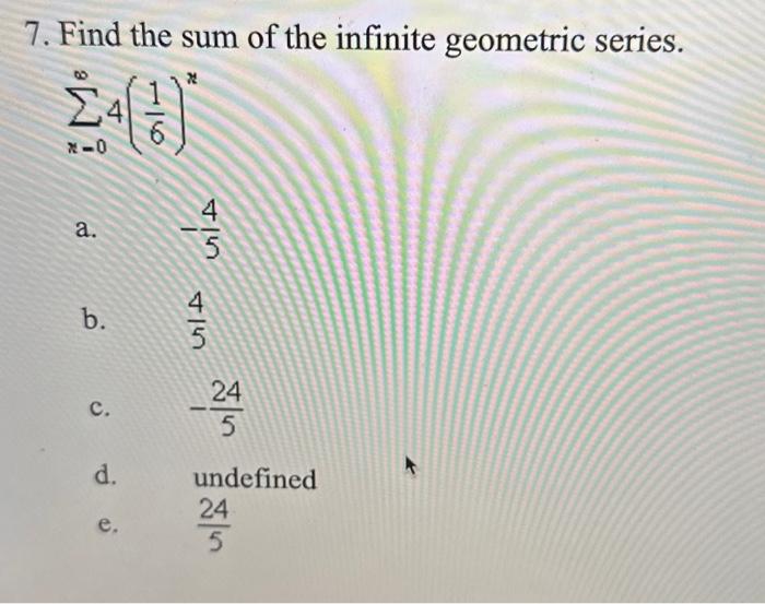 Solved 7. Find the sum of the infinite geometric series. | Chegg.com