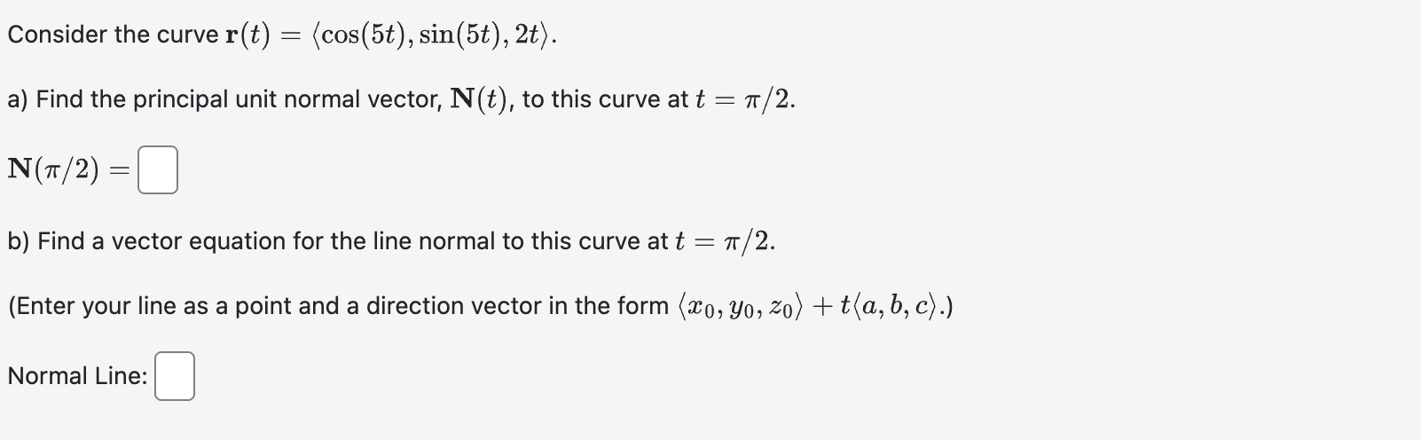 Solved Consider the curve r(t)=(:cos(5t),sin(5t),2t:).Find | Chegg.com