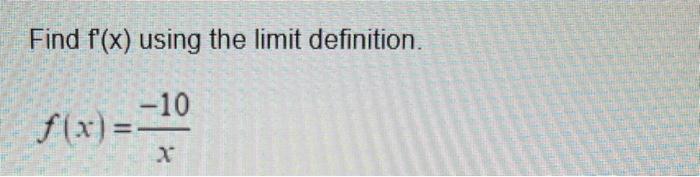 Solved Find f′(x) using the limit definition. f(x)=x−10 | Chegg.com