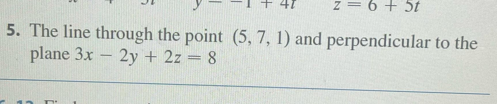 Solved The line through the point (5,7,1) ﻿and perpendicular | Chegg.com
