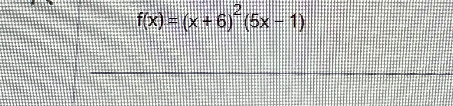 Solved f(x)=(x+6)2(5x-1)What is the end behavior | Chegg.com