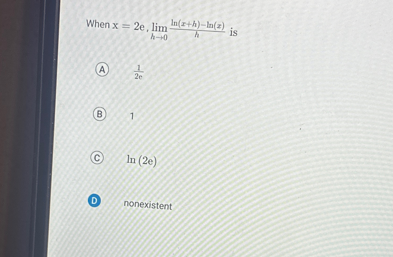 Solved When x=2e,limh→0ln(x+h)-ln(x)h ﻿is(A) 12e1ln(2e) | Chegg.com