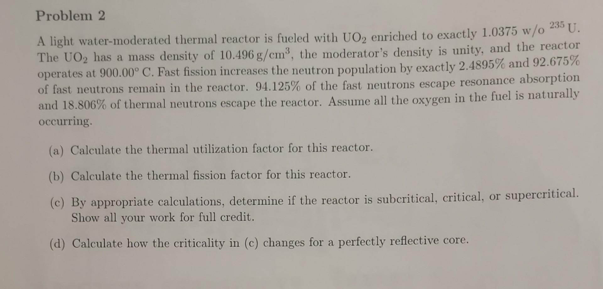 Solved A light water-moderated thermal reactor is fueled | Chegg.com