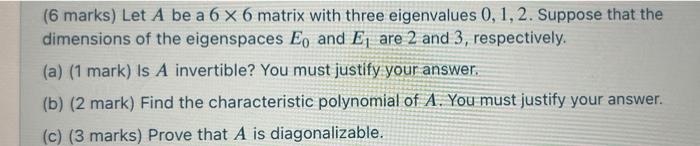 Solved (6 marks) Let A be a 6×6 matrix with three | Chegg.com