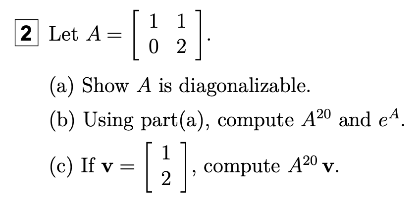 Solved Let A=[1102].(a) ﻿Show A ﻿is diagonalizable.(b) | Chegg.com