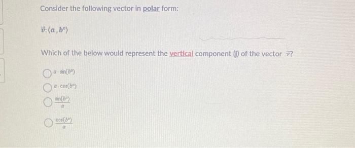 Solved Consider the following vector in polar form: v:(a,b0) | Chegg.com