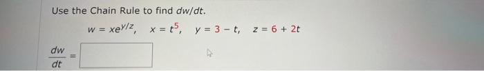 Solved Use the Chain Rule to find dw/dt. xey/Z, x = t5, y = | Chegg.com