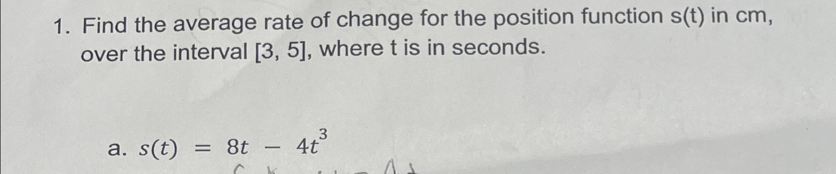 Solved Find the average rate of change for the position | Chegg.com