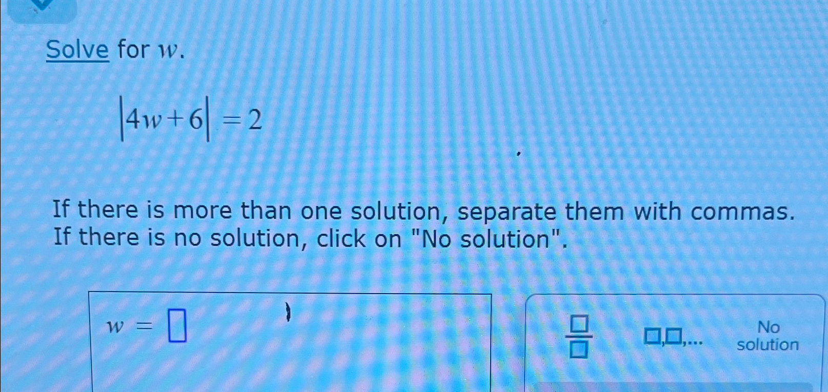 Solved Solve for w.|4w+6|=2If there is more than one | Chegg.com