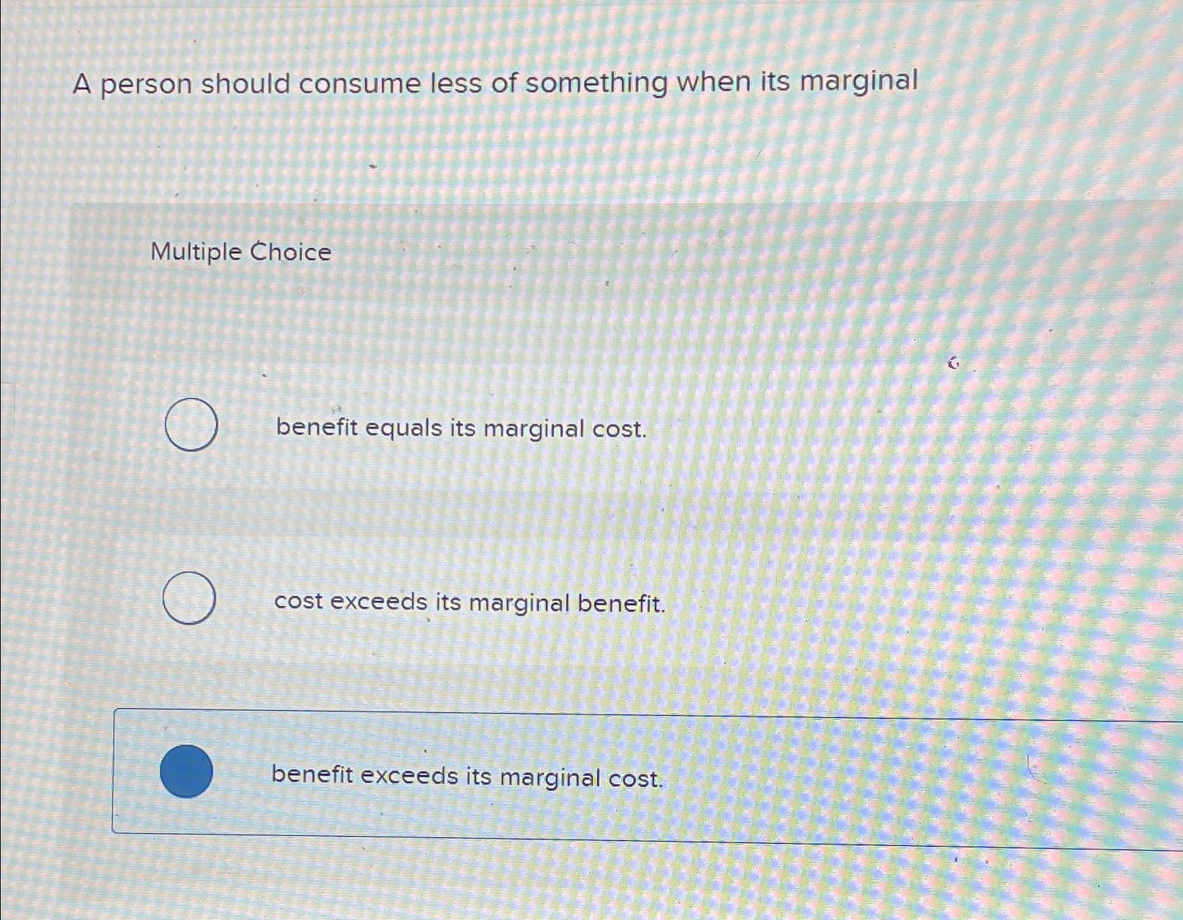 Solved A person should consume less of something when its | Chegg.com
