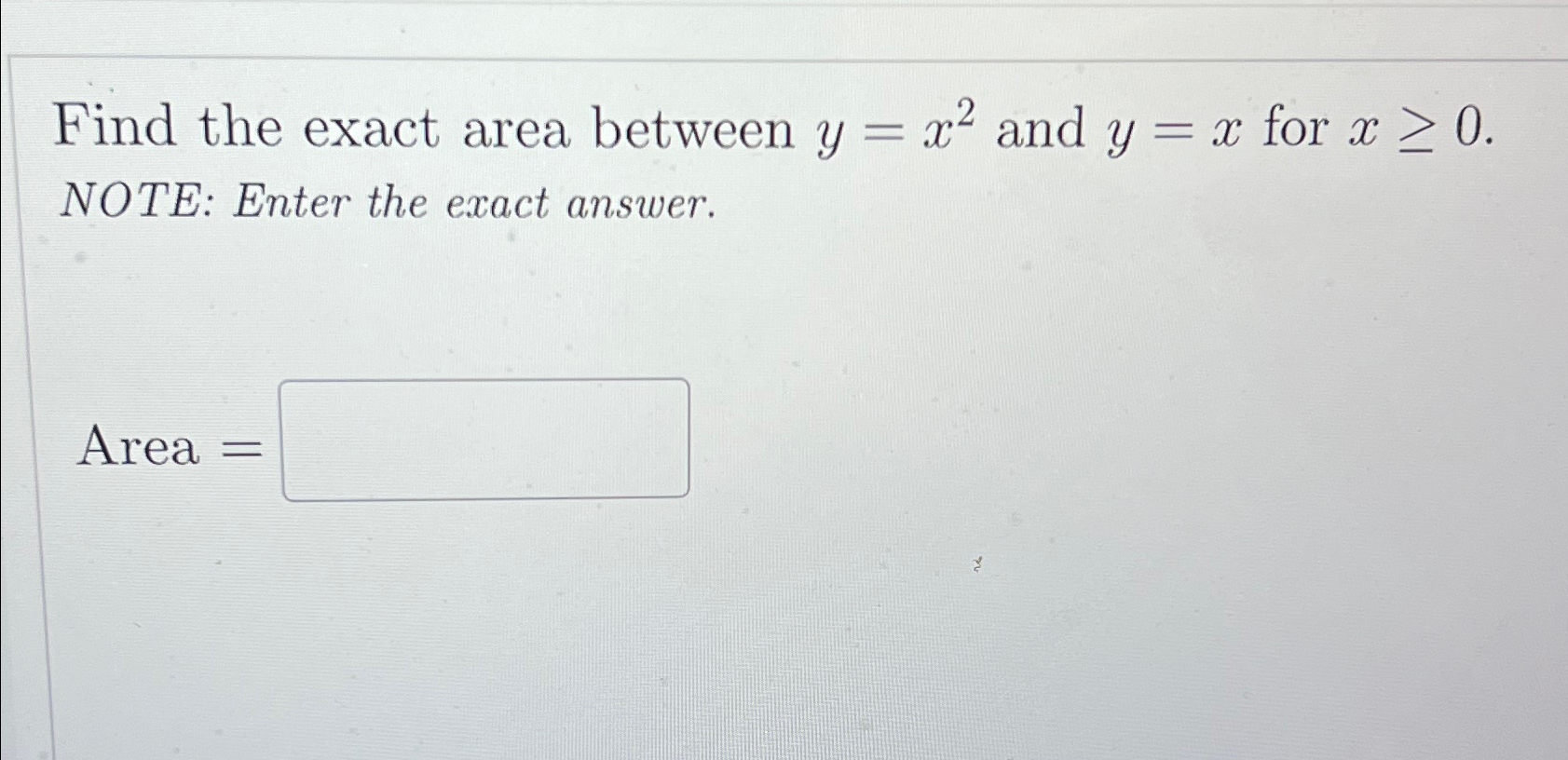 Solved Find the exact area between y=x2 ﻿and y=x ﻿for | Chegg.com