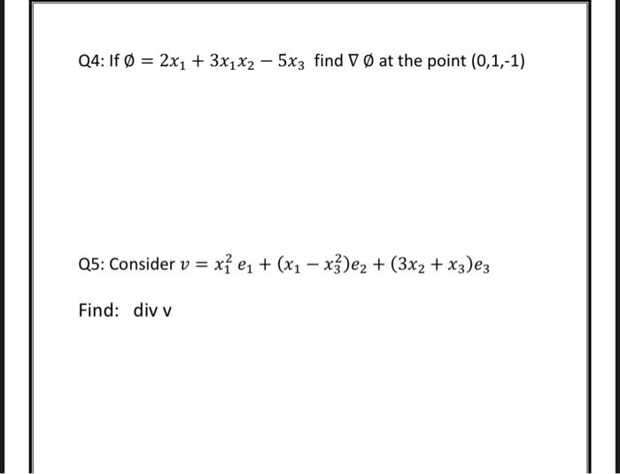 Solved Q4: If ∅=2x1+3x1x2−5x3 find ∇∅ at the point (0,1,−1) | Chegg.com