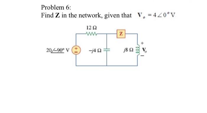 Solved Problem 6: Find Z in the network, given that V0=4∠0∘V | Chegg.com