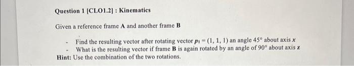 Solved Question 1 [CLO1.2] : Kinematics Given a reference | Chegg.com