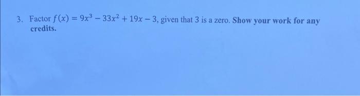 Solved 3. Factor f(x)=9x3−33x2+19x−3, given that 3 is a | Chegg.com