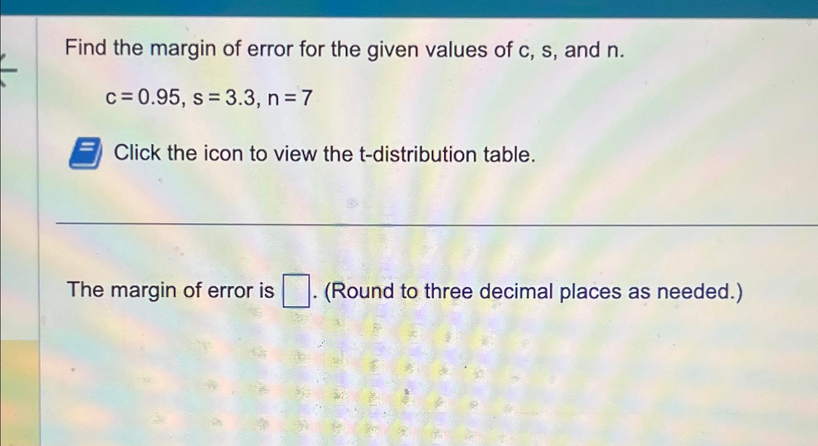 Solved Find the margin of error for the given values of c,s, | Chegg.com