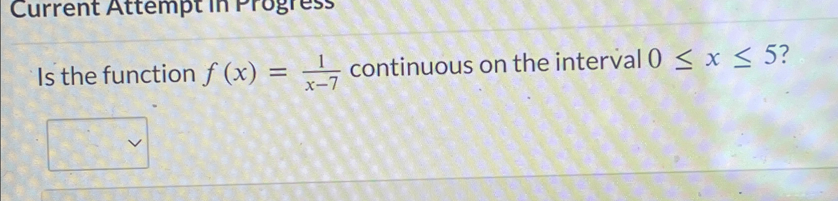 Solved Is the function f(x)=1x-7 ﻿continuous on the interval | Chegg.com