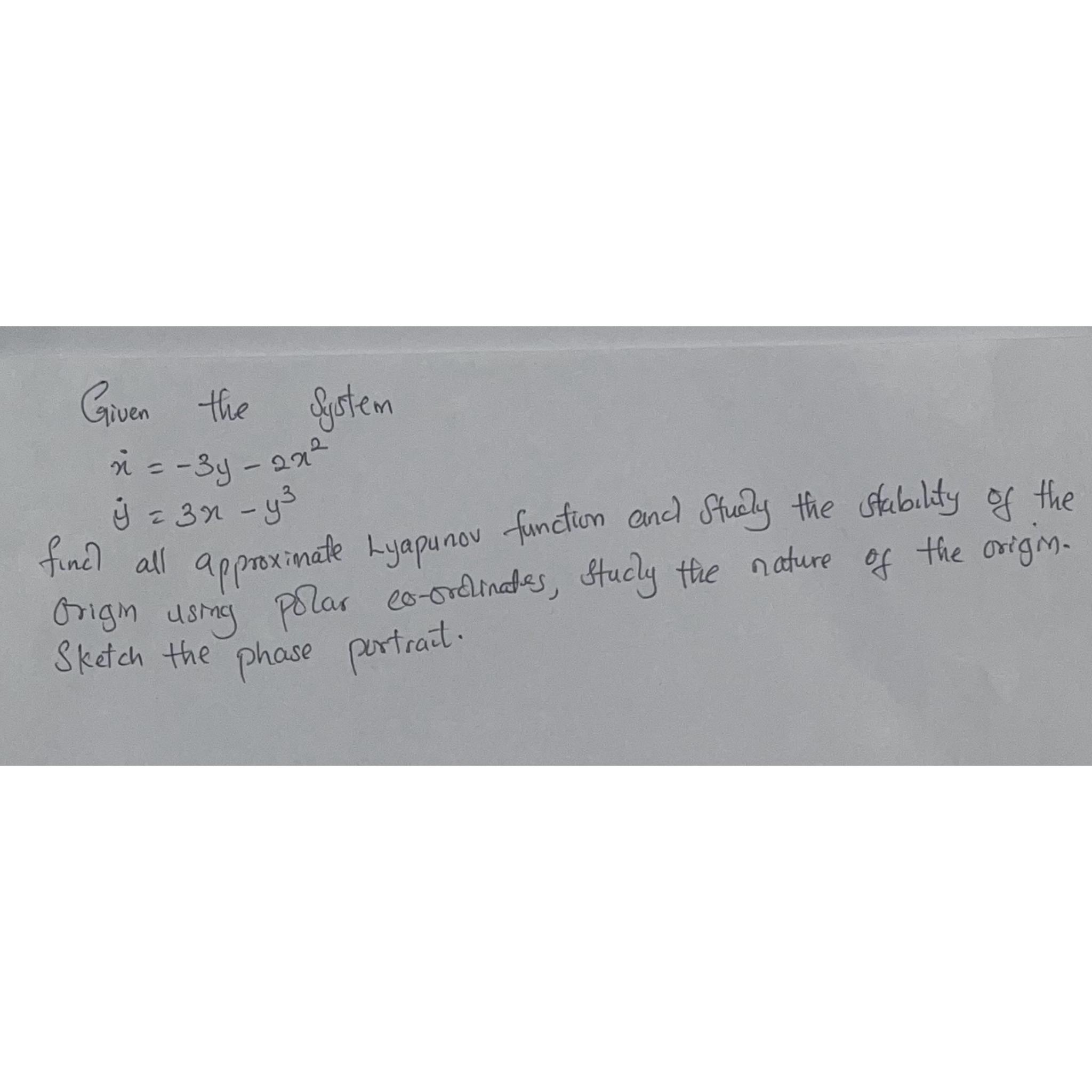 Solved Given the systemx˙=-3y-2x2y˙=3x-y3fid all approximate | Chegg.com