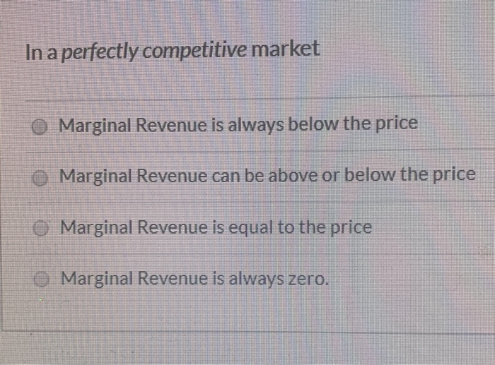 Solved In a perfectly competitive market Marginal Revenue is | Chegg.com