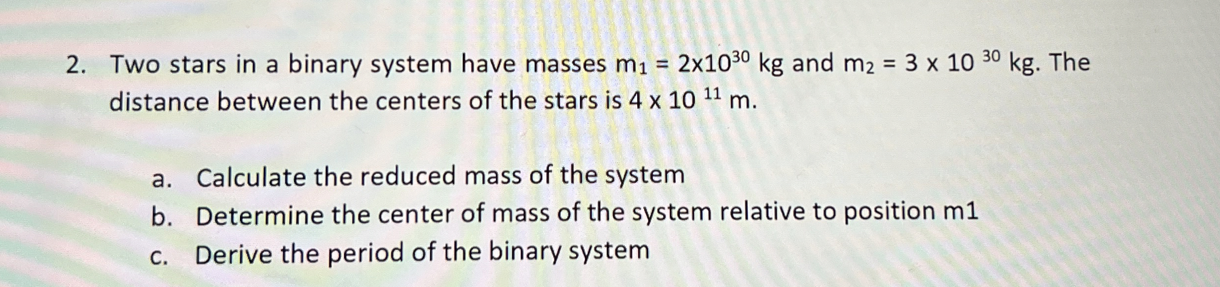 Solved by an EXPERT Two stars in a binary system have masses m1=2×1030kg | Chegg.com