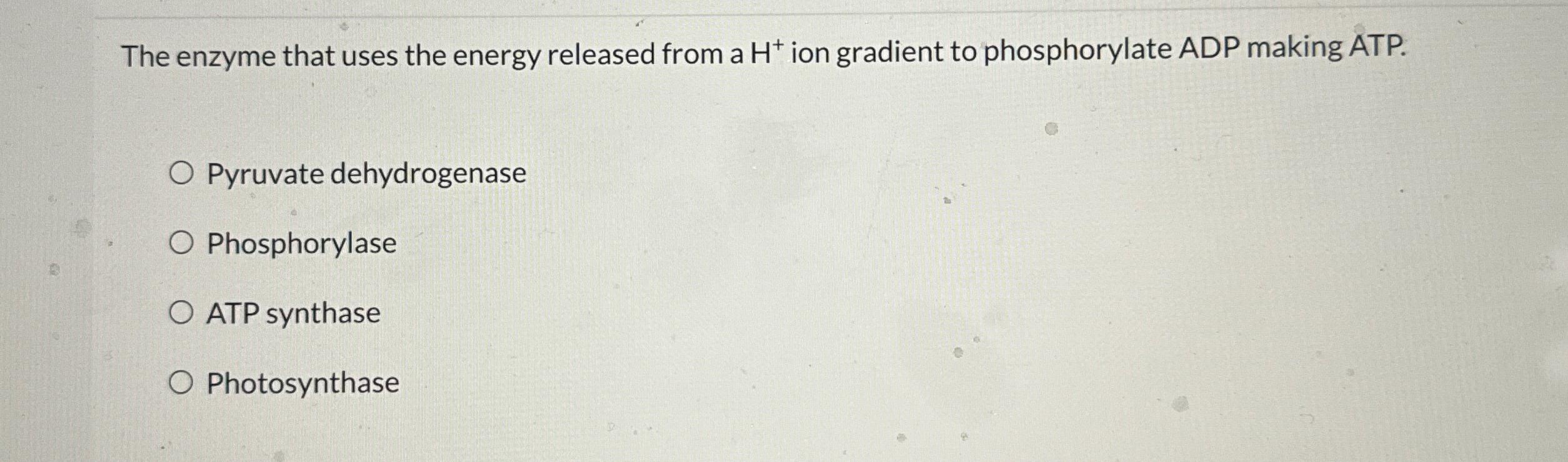 Solved The enzyme that uses the energy released from a H+ion | Chegg.com