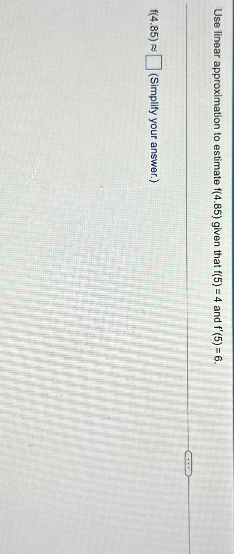 Solved Use Linear Approximation To Estimate F 4 85 ﻿given