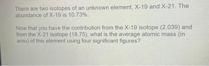 Solved There are two isotopes of an unknown element, X−19 | Chegg.com