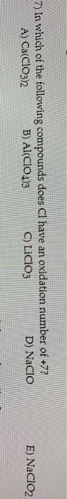 Solved 7) in which of the following compounds does Cl have | Chegg.com